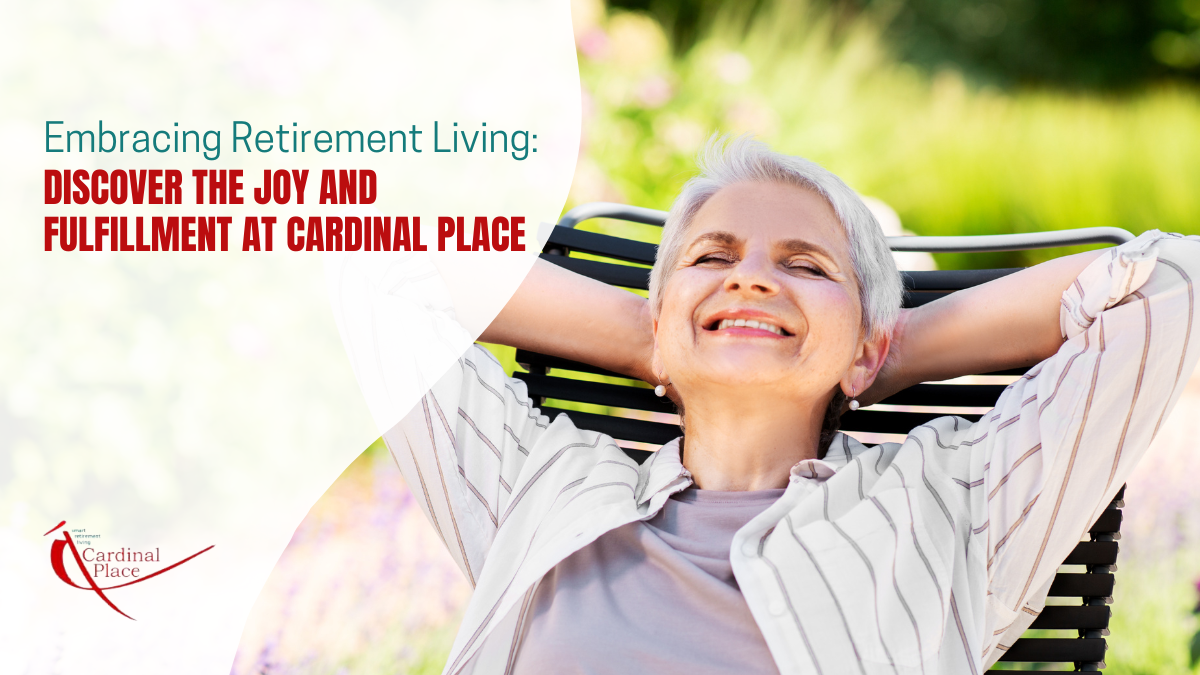 Embracing Retirement Living: - Cardinal Place Retirement Home Blog